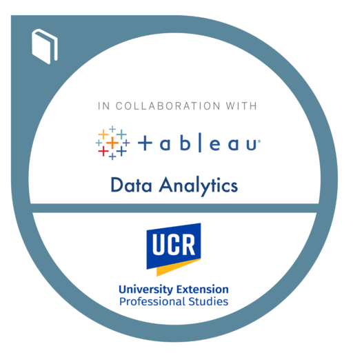 The Tableau Data Analytics Certificate from University of California Riverside (UCR) - Credly