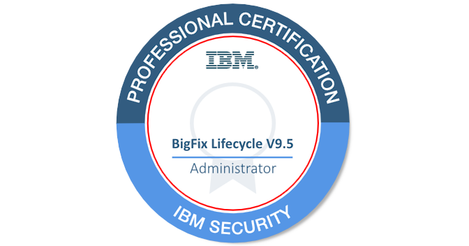 IBM Certified Administrator - BigFix Lifecycle V9.5 - Credly