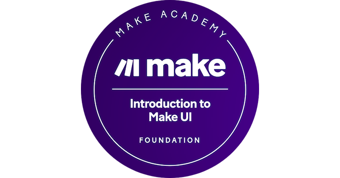 Make Foundation #4 - Introduction to Make UI - Credly