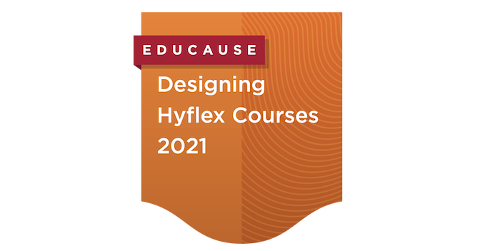 Designing Hybrid-Flexible (HyFlex) Courses to Support Multimodal Learning Environments - Credly