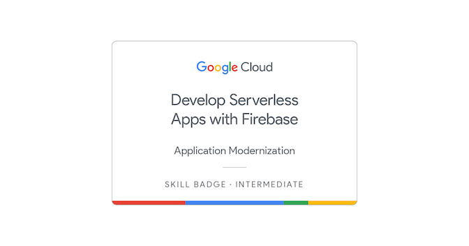 Develop Serverless Apps with Firebase Skill Badge - Credly