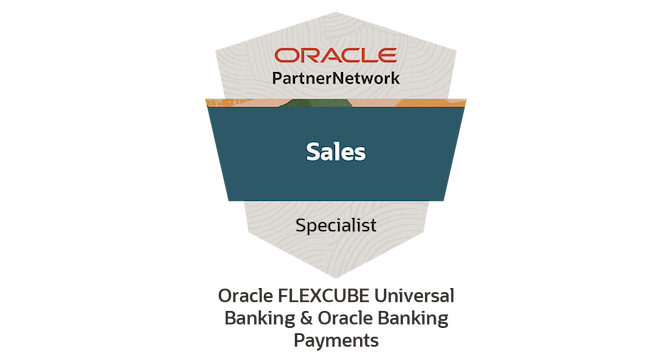 Oracle FLEXCUBE Universal Banking & Oracle Banking Payments Sales Specialist - Credly