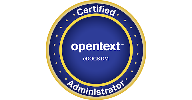 OpenText Certified Administrator - eDOCS DM - Credly