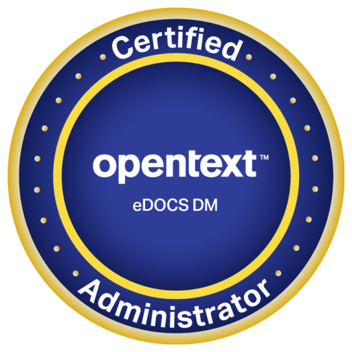 OpenText Certified Administrator - eDOCS DM - Credly