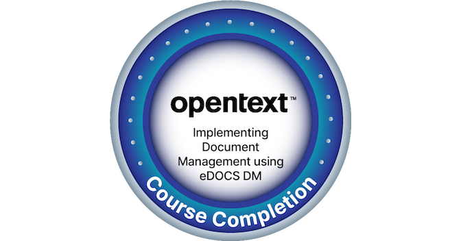 OpenText Course Completion - Implementing Document Management using eDOCS DM - Credly