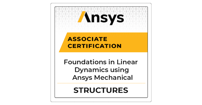 Ansys Associate Certification: Foundations in Linear Dynamics using Ansys Mechanical - Credly