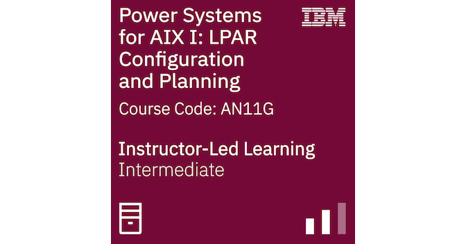 Power Systems for AIX I: LPAR Configuration and Planning - Code: AN11G - Credly
