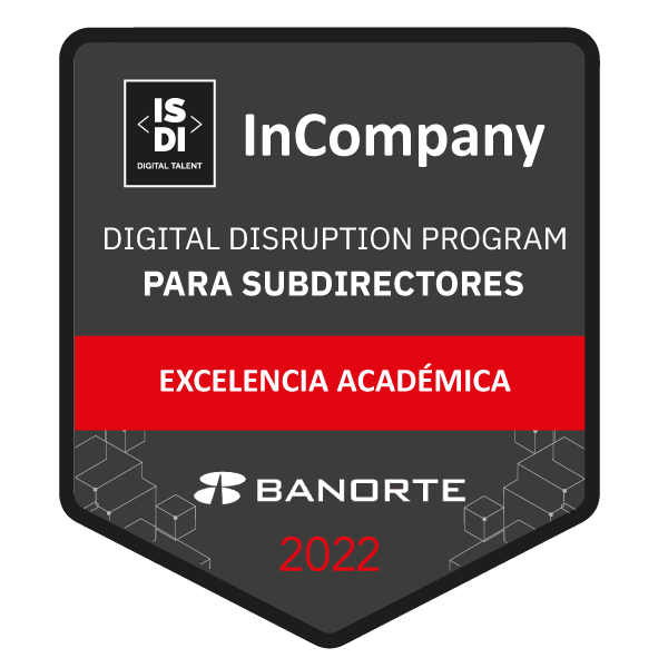 ISDI | BANORTE | DIGITAL DISRUPTION PROGAM | EXCELENCIA ACADÉMICA - Credly