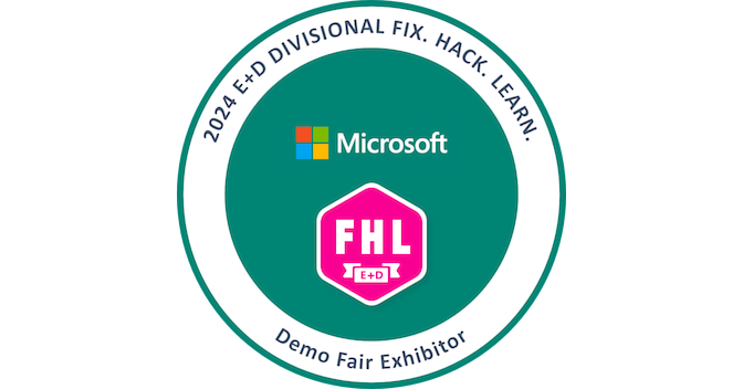 Microsoft E+D Divisional Fix Hack Learn (FHL) 2024 Demo Fair Exhibitor ...