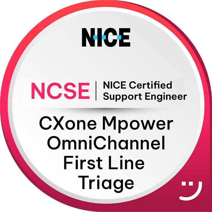 NCSE - NICE Certified Support Engineer - CXone Mpower OmniChannel First Line Triage - Credly