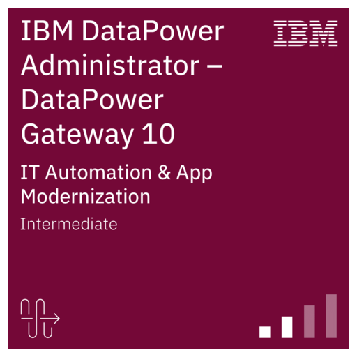 IBM DataPower Administrator – DataPower Gateway 10 - Credly