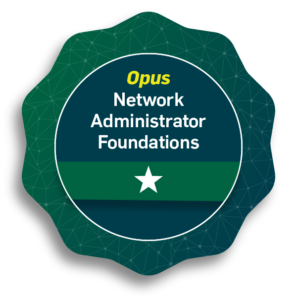 Opus Network Administrator Foundations - Credly