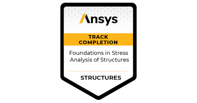 Ansys Track Completion: Foundations in Stress Analysis of Structures - Credly