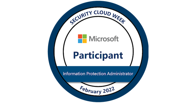 Security Cloud Week—Microsoft Information Protection Administrator Participant - Credly