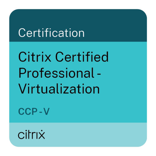 Citrix Certified Professional - Virtualization (CCP - V) - Credly