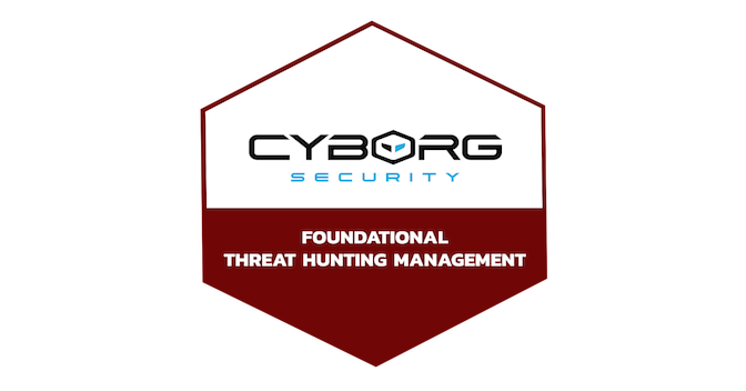 Cyborg Security - Foundational Threat Hunting Management - Credly