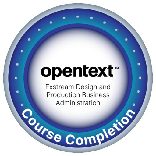 OpenText Course Completion - Exstream Design and Production Business Administration - Credly