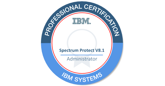 IBM Certified Administrator - Spectrum Protect V8.1 - Credly