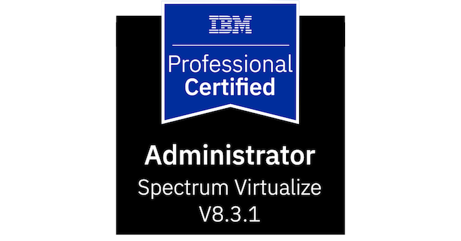 IBM Certified Administrator - Spectrum Virtualize V8.3.1 - Credly