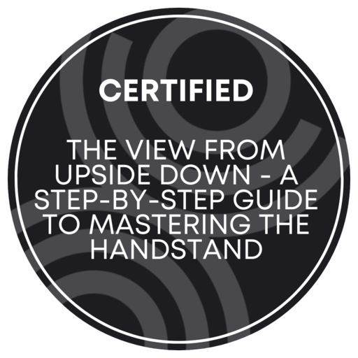 The View from Upside Down - A Step-by-Step Guide to Mastering the Handstand - Credly