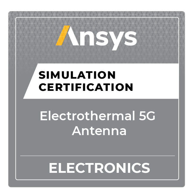 Ansys Simulation Certification: Electrothermal 5G Antenna - Credly