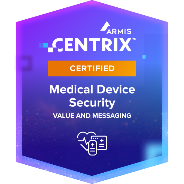 Armis Centrix™ for Medical Device Security Value and Messaging - Credly