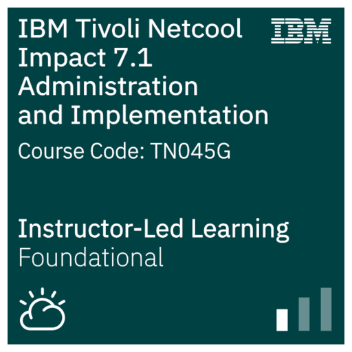 IBM Tivoli Netcool Impact 7.1 Administration and Implementation - Code: TN045G - Credly