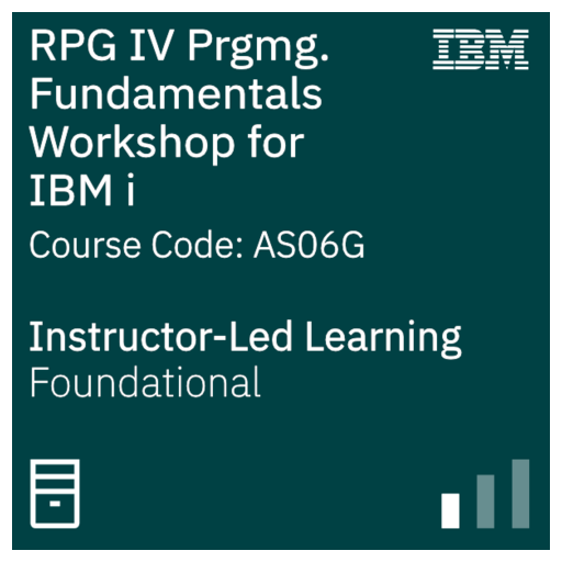 RPG IV Programming Fundamentals Workshop for IBM i - Code: AS06G - Credly