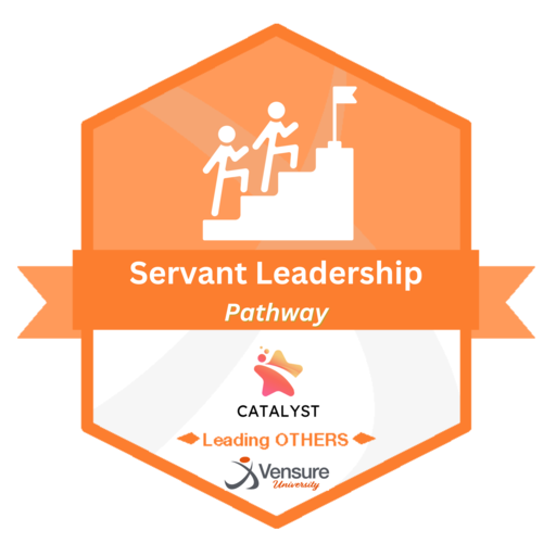 LEADING OTHERS: Servant Leadership – Pathway (Catalyst Leadership Program) - Credly