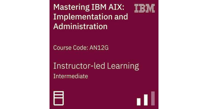 Mastering IBM AIX: Implementation and Administration - Code: AN12G - Credly