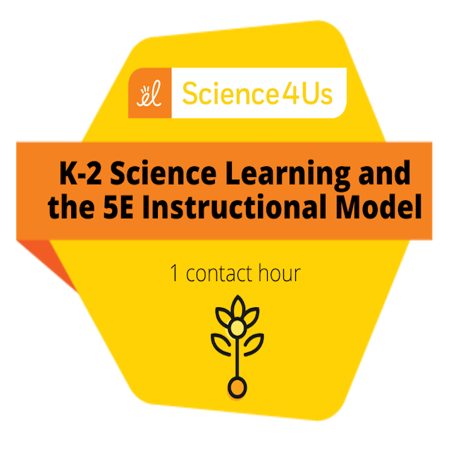 K-2 Science Learning and the 5E Instructional Model (1 Hour) - Credly