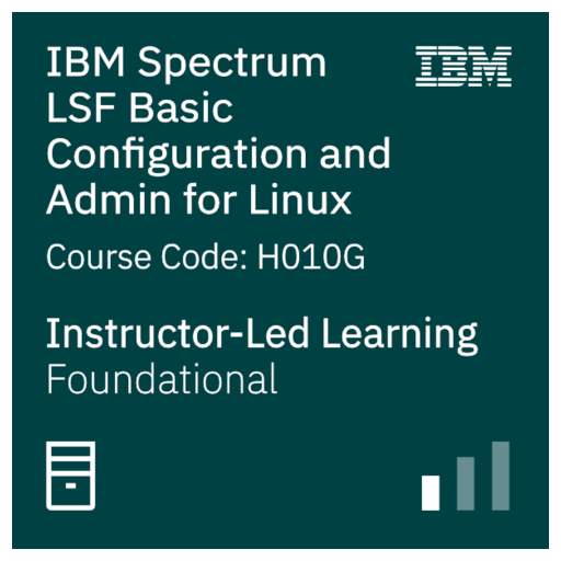 IBM Spectrum LSF Basic Configuration and Administration for Linux - Code: H010G - Credly