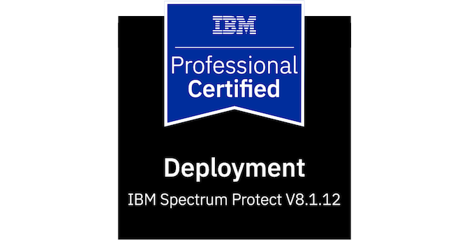 IBM Certified Deployment Professional - Spectrum Protect V8.1.12 - Credly