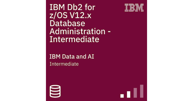 IBM Db2 for z/OS V12.x Database Administration - Intermediate - Credly