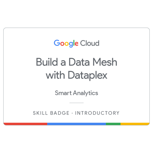 Build a Data Mesh with Dataplex Skill Badge - Credly