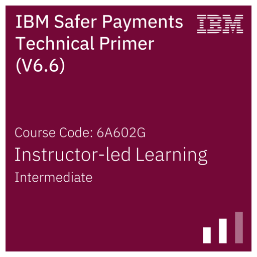 IBM Safer Payments Technical Primer (V6.6) - Code: 6A602G - Credly