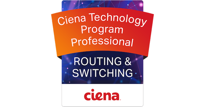 Ciena Technology Program - Routing & Switching - Professional - Credly