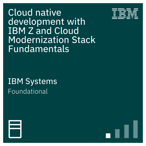 Cloud native development with IBM Z and Cloud Modernization Stack Fundamentals - Credly