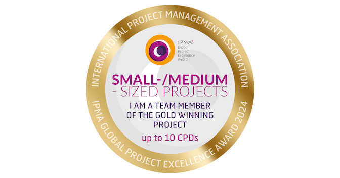IPMA Global Project Excellence Award 2024 Gold Winner (Small-/Medium-sized projects) - Credly