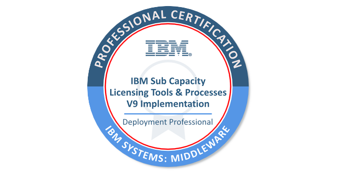 IBM Certified Deployment Professional - Sub Capacity Licensing Tools & Processes V9 - Credly