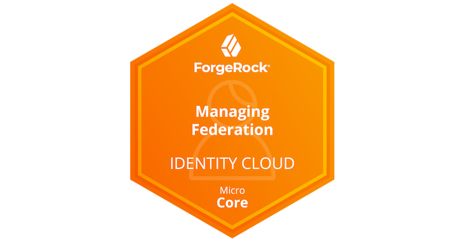 ForgeRock Identity Cloud Micro Core Skills - Managing Federation - Credly