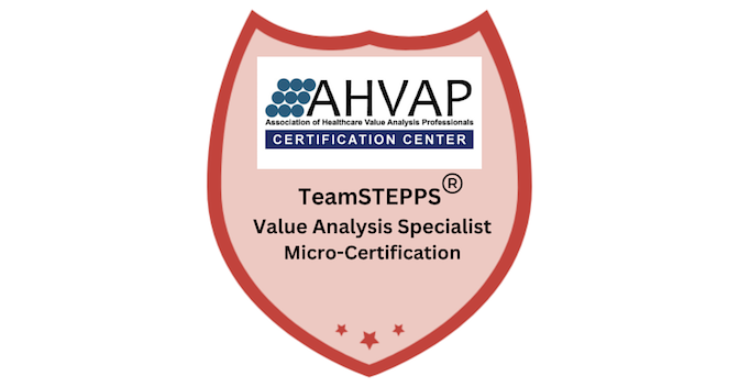AHVAP Certification Center TeamSTEPPS Value Analysis Specialist - Credly