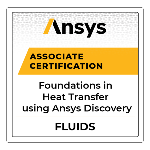 Ansys Associate Certification: Foundations in Heat Transfer using Ansys Discovery - Credly