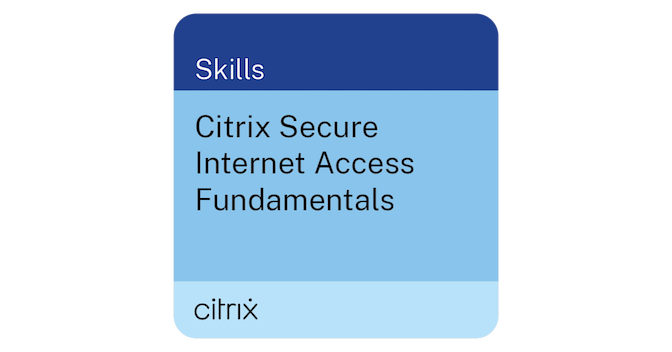 Citrix Secure Internet Access Fundamentals - Credly