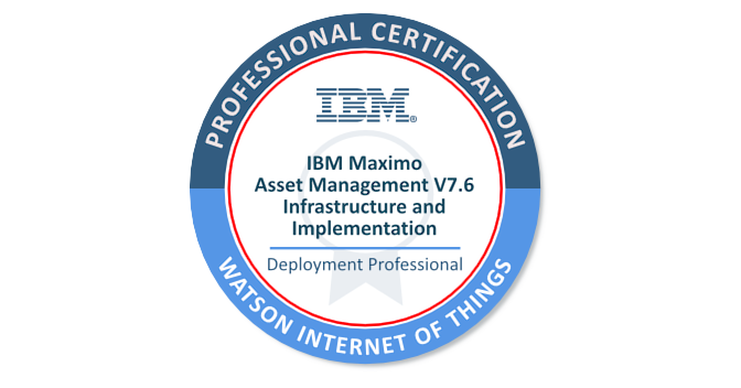 IBM Certified Infrastructure Deployment Professional - Maximo Asset Management V7.6 - Credly