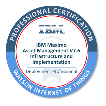 IBM Certified Infrastructure Deployment Professional - Maximo Asset Management V7.6 - Credly