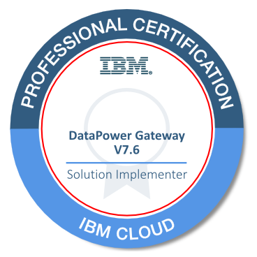 IBM Certified Solution Implementer - DataPower Gateway v7.6 - Credly