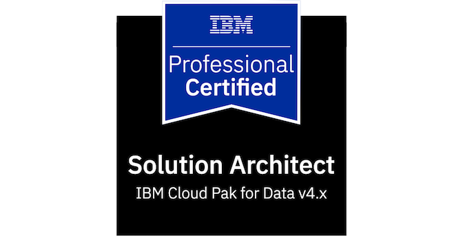 IBM Certified Solution Architect - Cloud Pak for Data v4.x - Credly