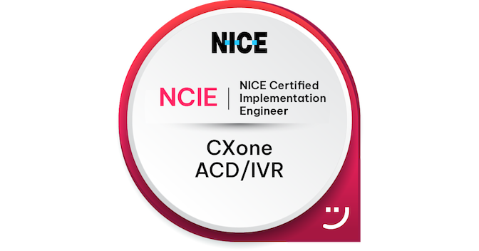 NCIE - NICE Certified Implementation Engineer - CXone ACD/IVR - Credly