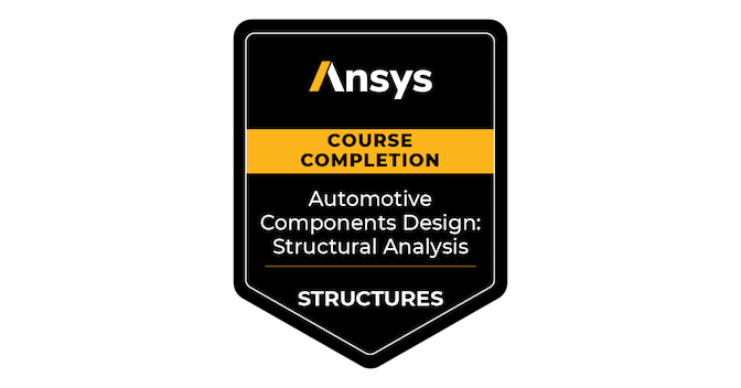 Ansys Course Completion: Automotive Components Design: Structural Analysis - Credly